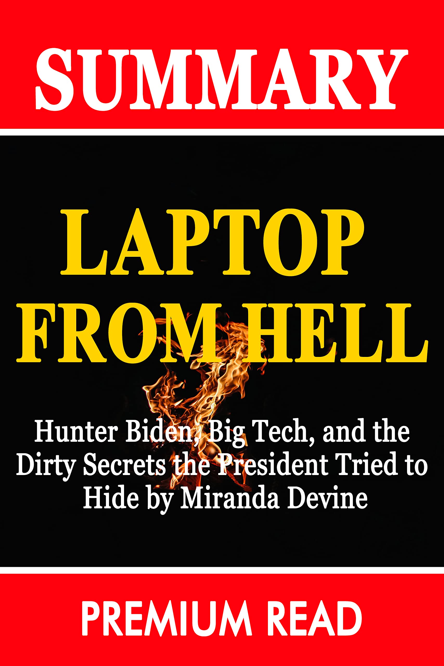 SUMMARY OF LAPTOP FROM HELL: Hunter Biden, Big Tech, and the Dirty Secrets the President Tried ...