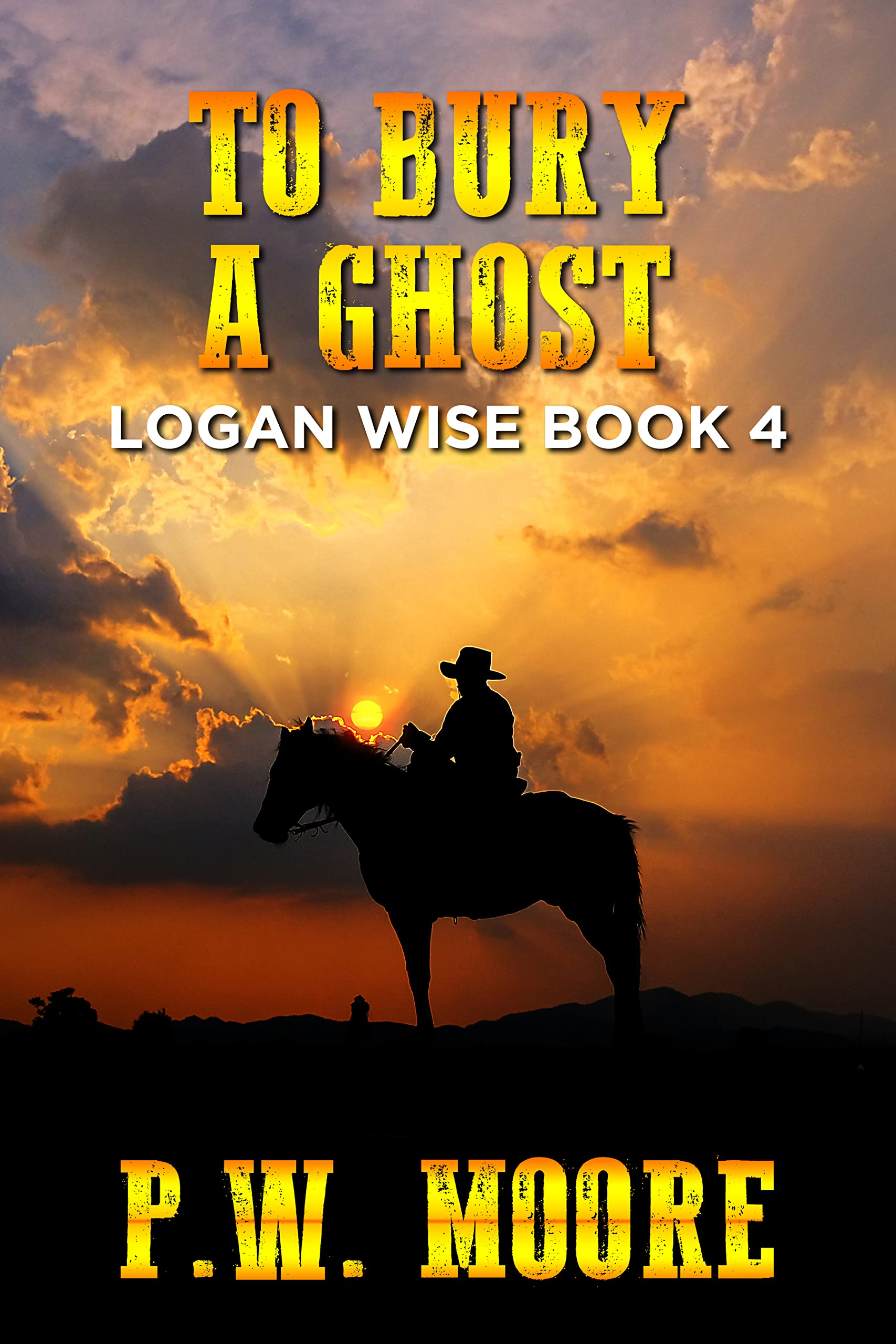 To Bury A Ghost: Logan Wise Book 4 by P.W. Moore | Goodreads
