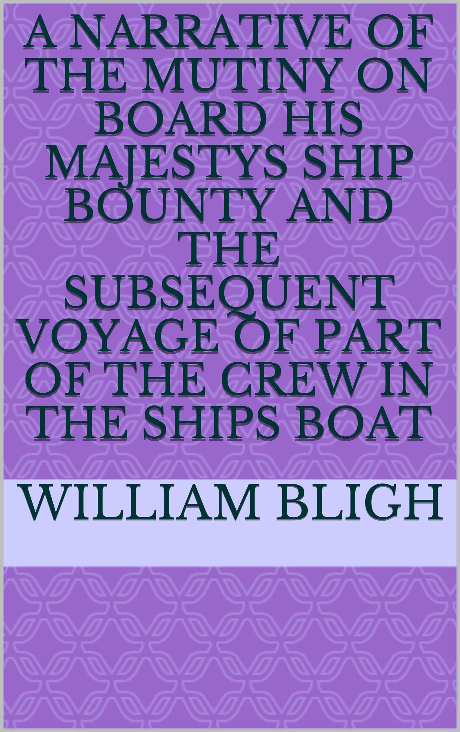 A Narrative Of The Mutiny On Board His Majestys Ship Bounty And The ...