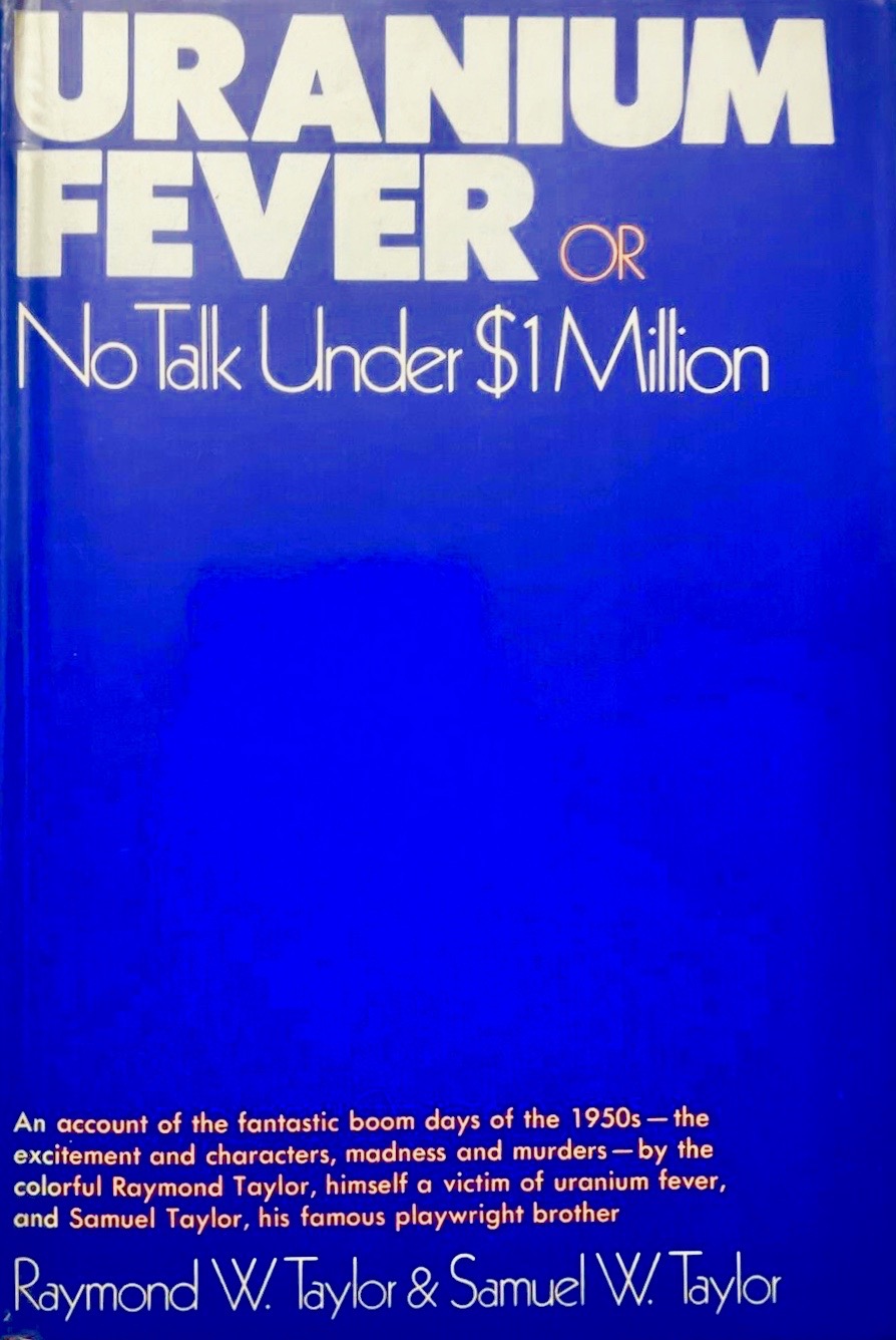 Uranium fever;: Or, No talk under $1 million by Raymond W Taylor ...