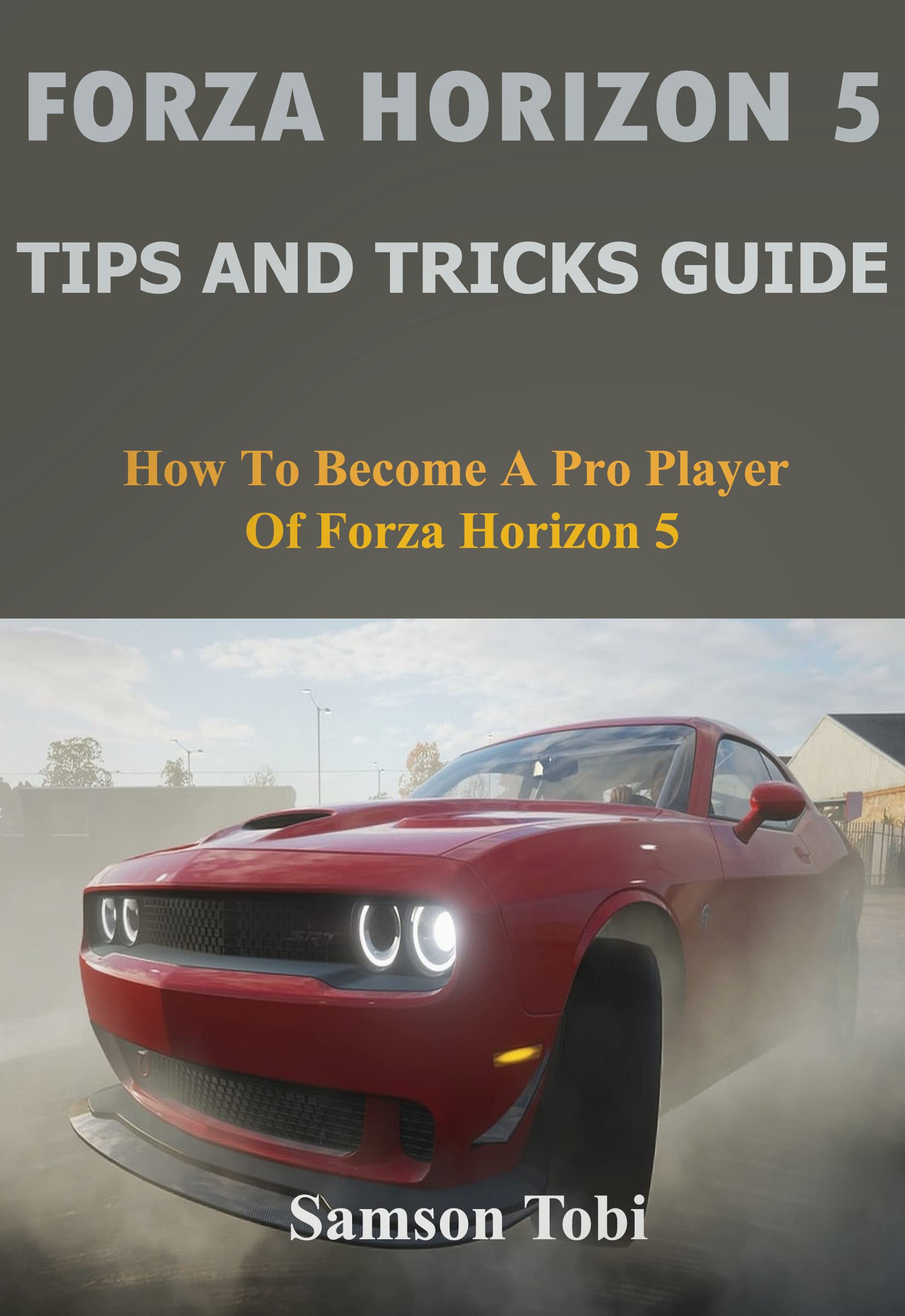FORZA HORIZON 5 TIPS AND TRICKS GUIDE: How to Become a Pro Player of ...