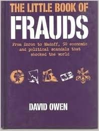 The Little Book of Frauds : From Enron to Madoff, 50 Economic and ...