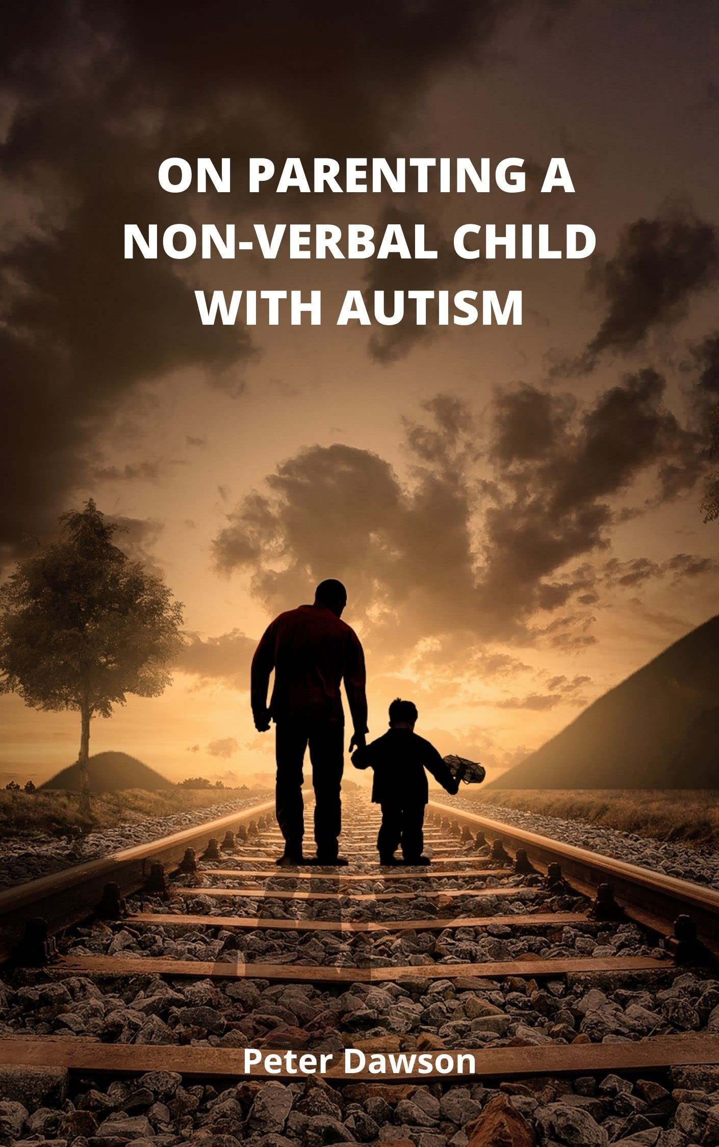 On Parenting A Non-Verbal Child With Autism by Peter Dawson | Goodreads
