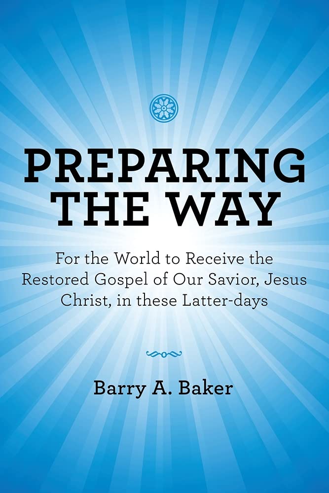 Preparing the Way: For the World to Receive the Restored Gospel of Our ...