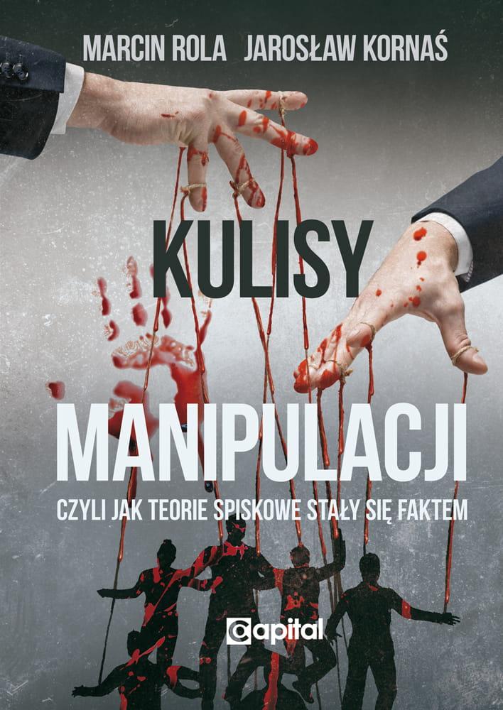 Kulisy manipulacji. Jak teorie spiskowe stały się faktem by Marcin Rola ...