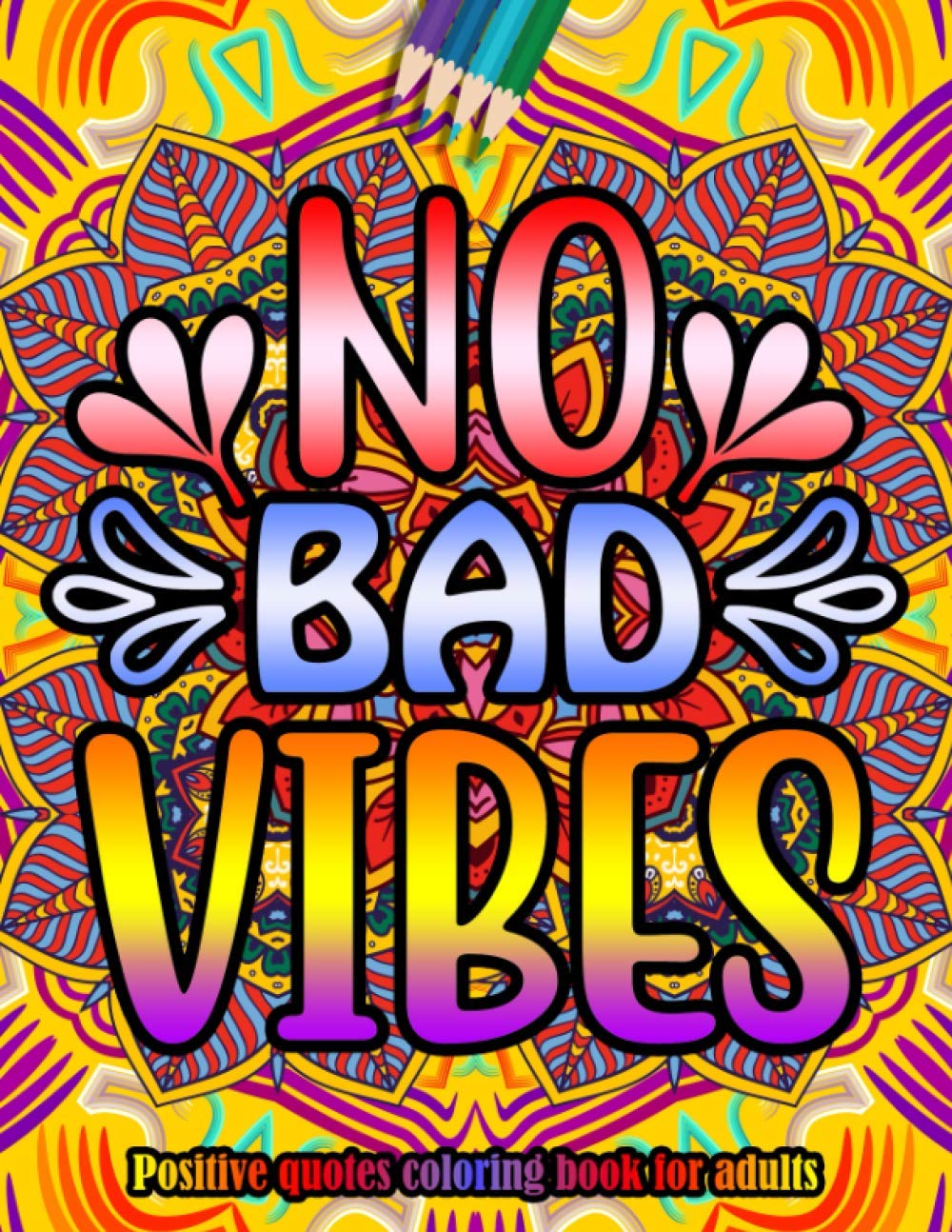 No Bad Vibes Positive Quotes Coloring Book for Adults: Adult Coloring ...