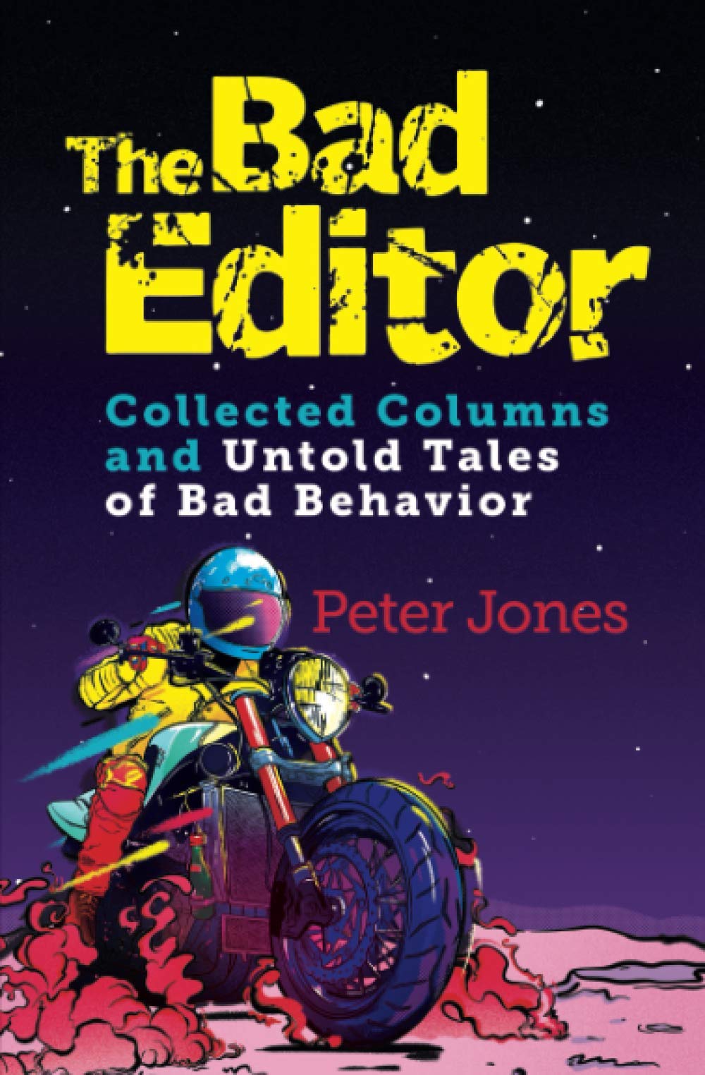The Bad Editor: Collected Columns and Untold Tales of Bad Behavior by ...