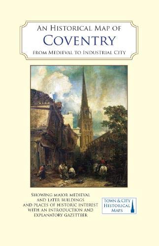 An Historical Map of Coventry: From Medieval to Industrial City by Mark ...