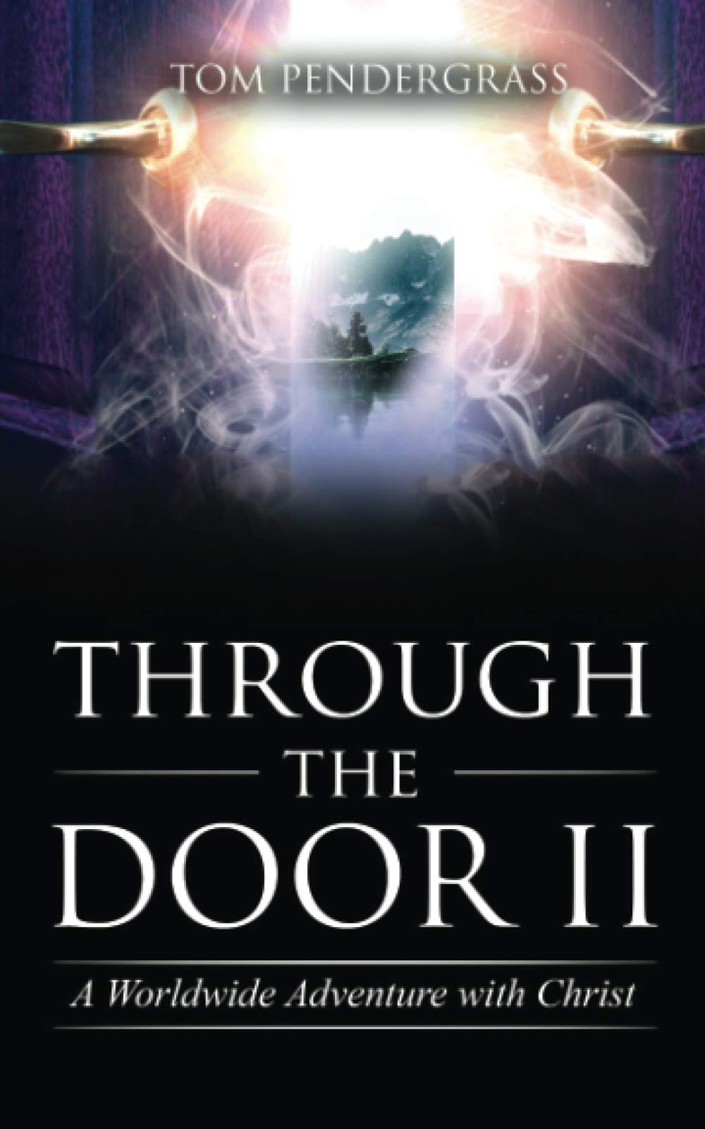 Through the Door II: A Worldwide Adventure With Christ by Tom ...