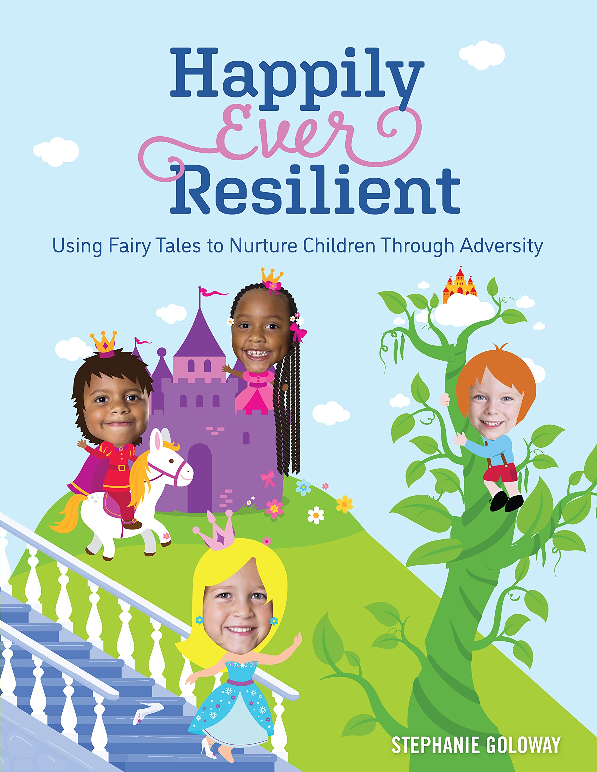Happily Ever Resilient: Using Fairy Tales to Nurture Children through ...