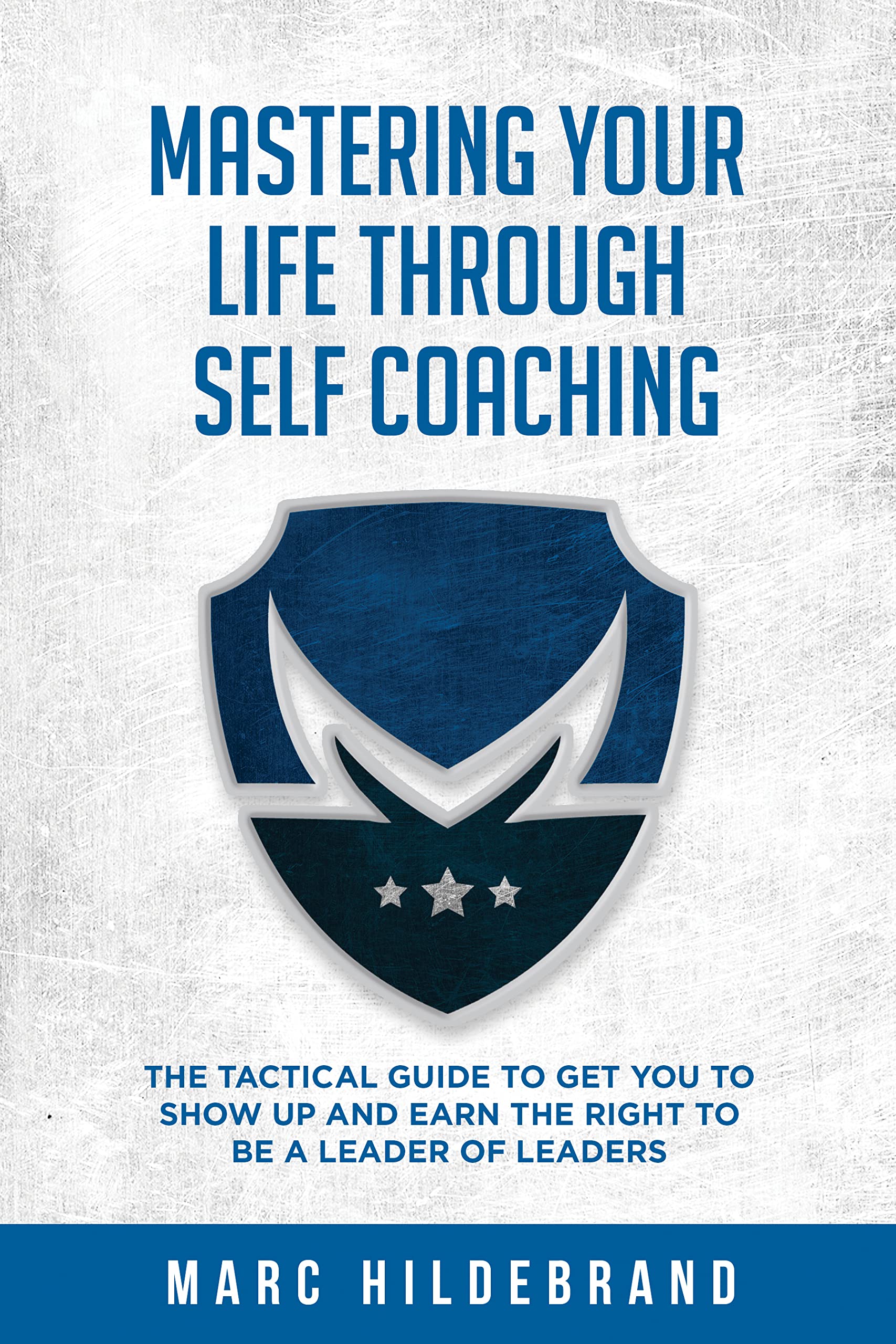 Mastering Your Life Through Self-Coaching: The Tactical Guide to Get ...