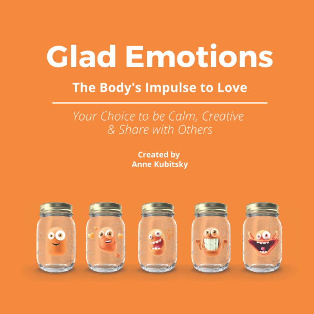 Glad Emotions: The Body's Impulse to Love, Your Choice to be Calm ...