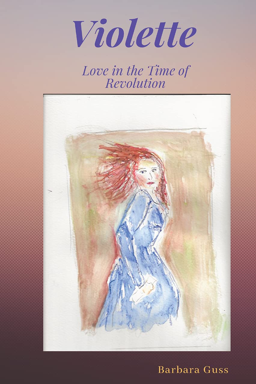 Violette: Love in the Time of Revolution by Barbara Guss | Goodreads