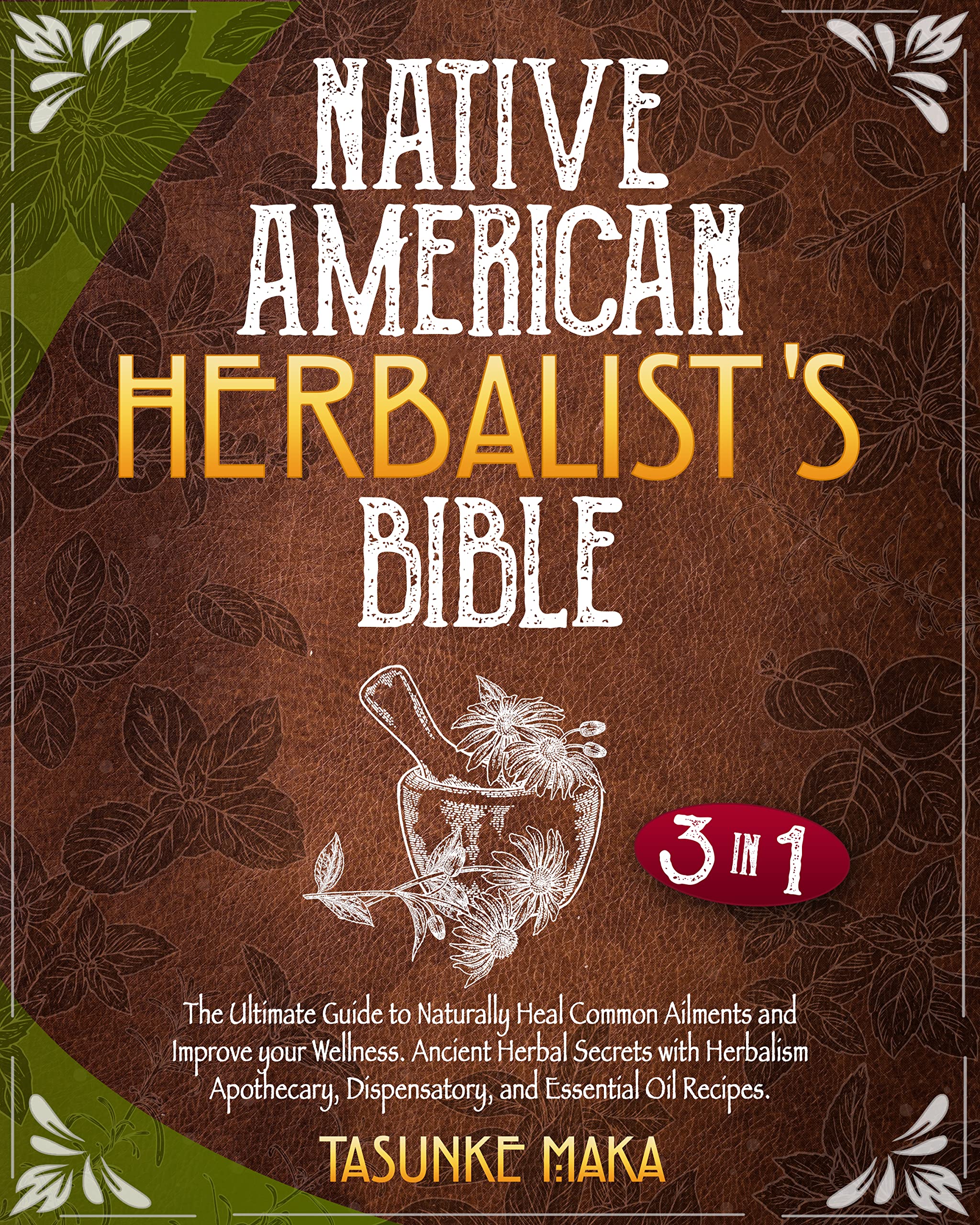 Native American Herbalist's Bible: Ancient Secrets to Improve Your ...