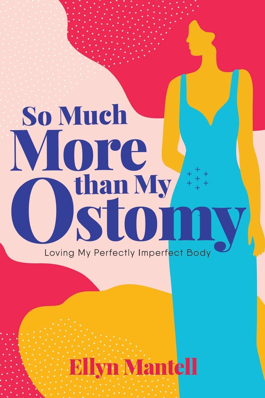 So Much More than My Ostomy: Loving My Perfectly Imperfect Body by ...