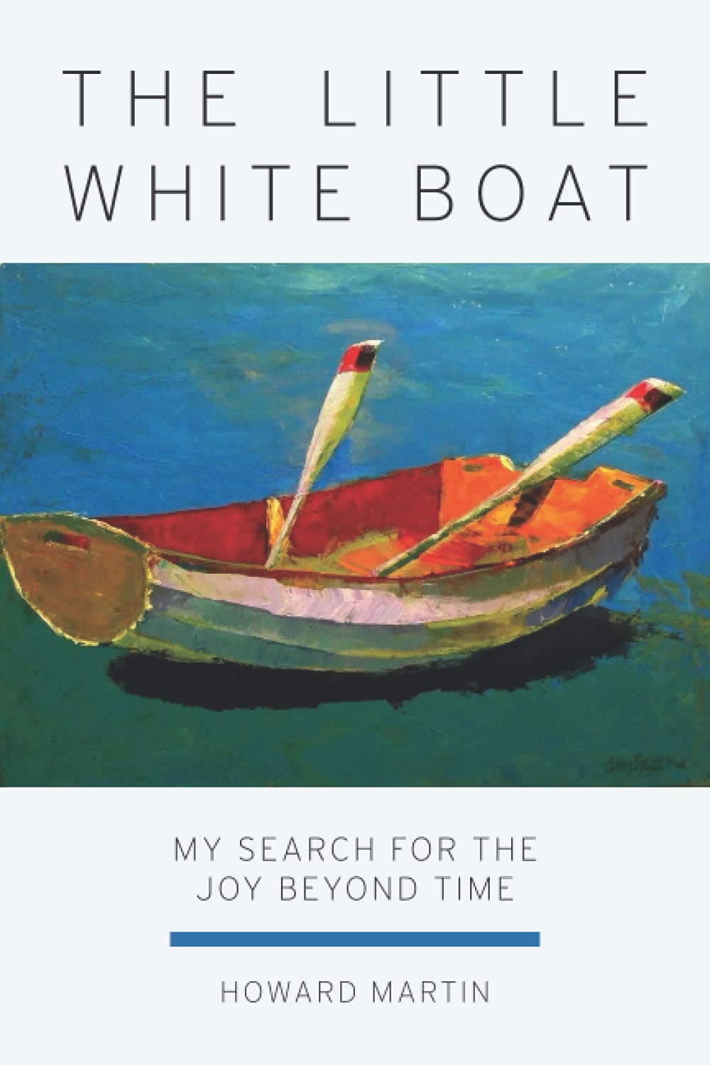 The Little White Boat: My Search for the Joy Beyond Time by Howard ...
