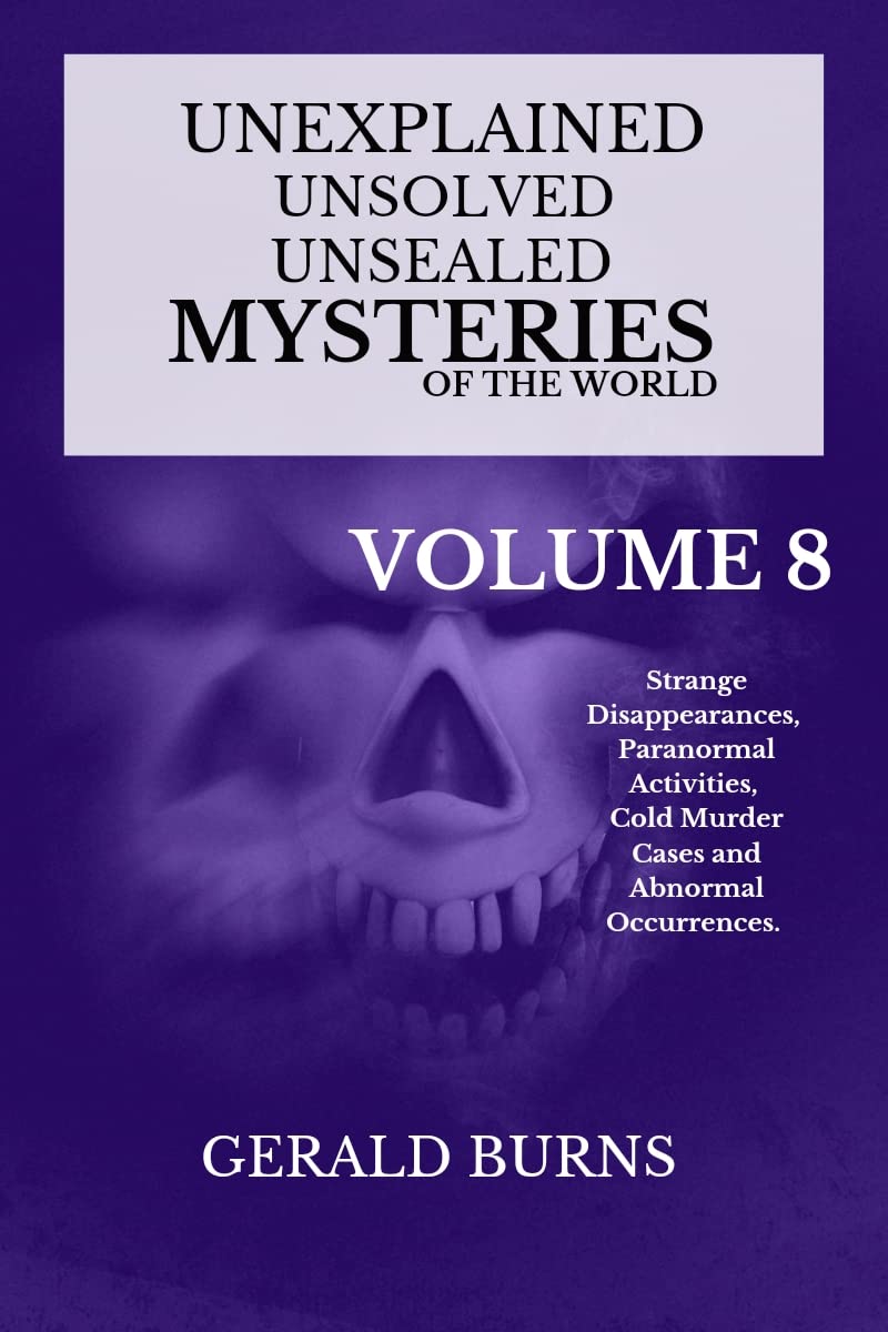 Unexplained, Unsolved, Unsealed Mysteries of the World (Volume 8 ...