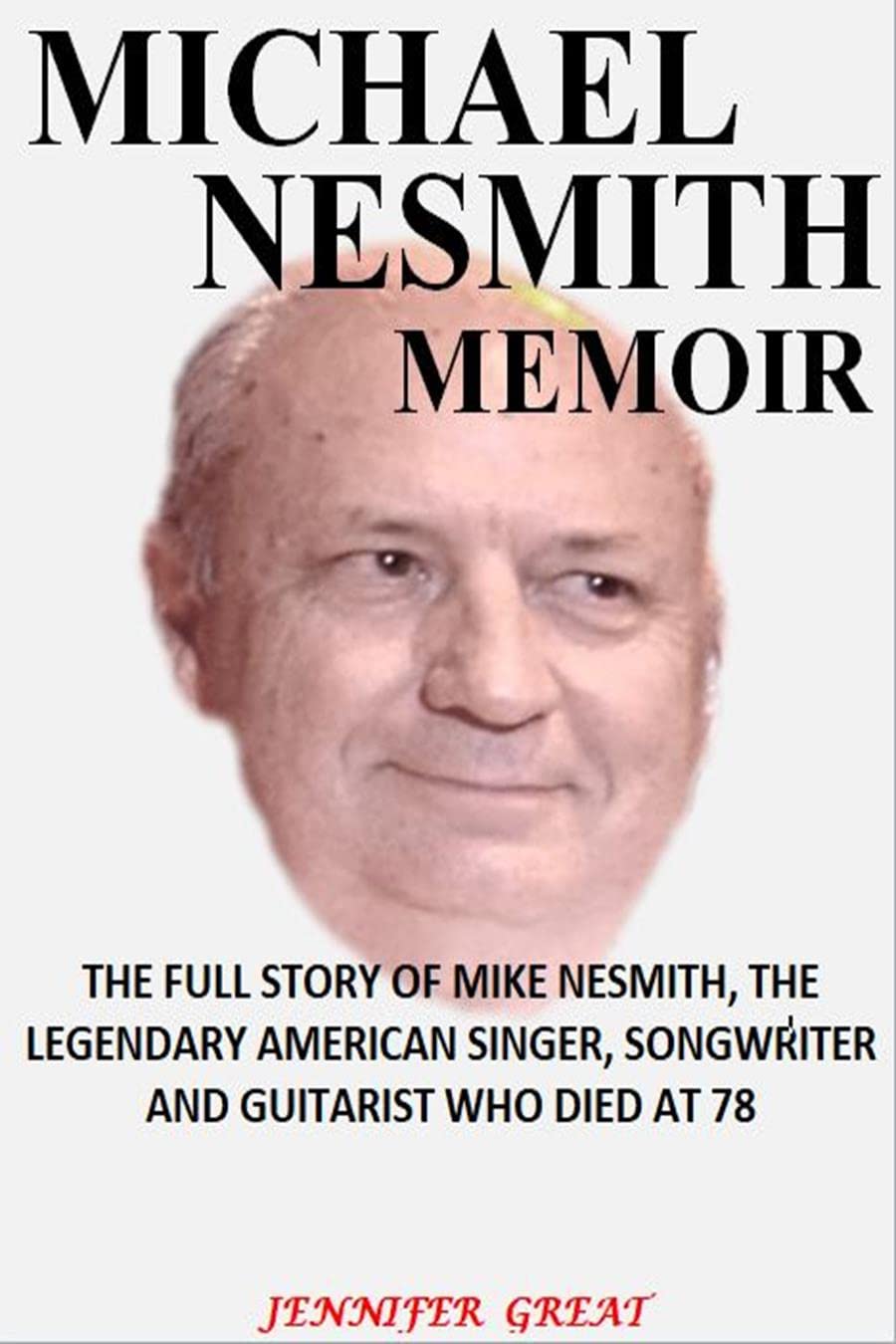 MICHAEL NESMITH MEMOIR: THE FULL STORY OF MIKE NESMITH, THE LEGENDARY ...
