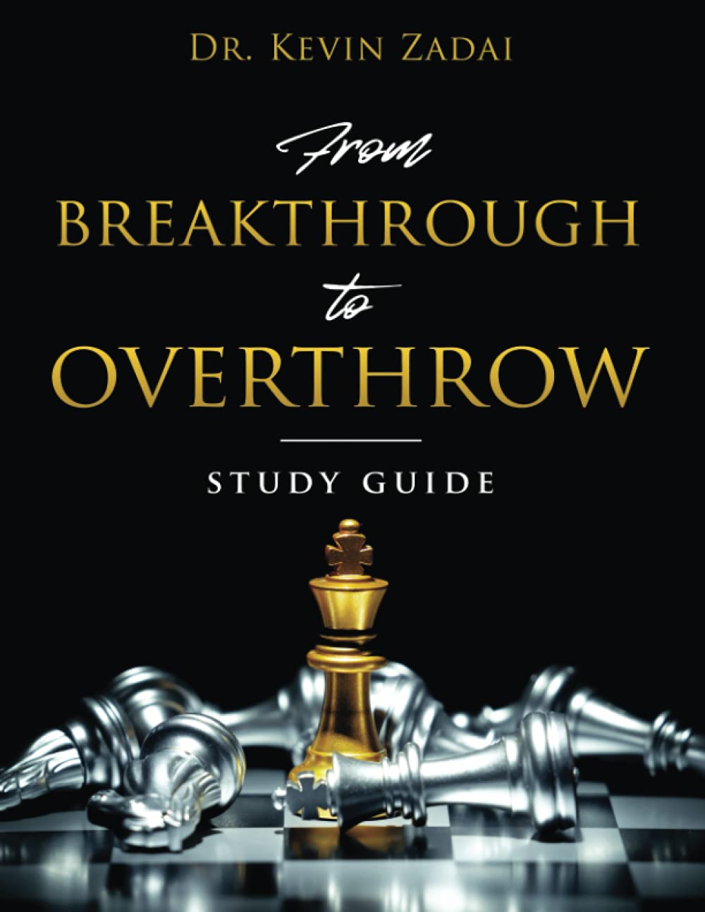 STUDY GUIDE: FROM BREAKTHROUGH TO OVERTHROW by DR. KEVIN L. ZADAI ...