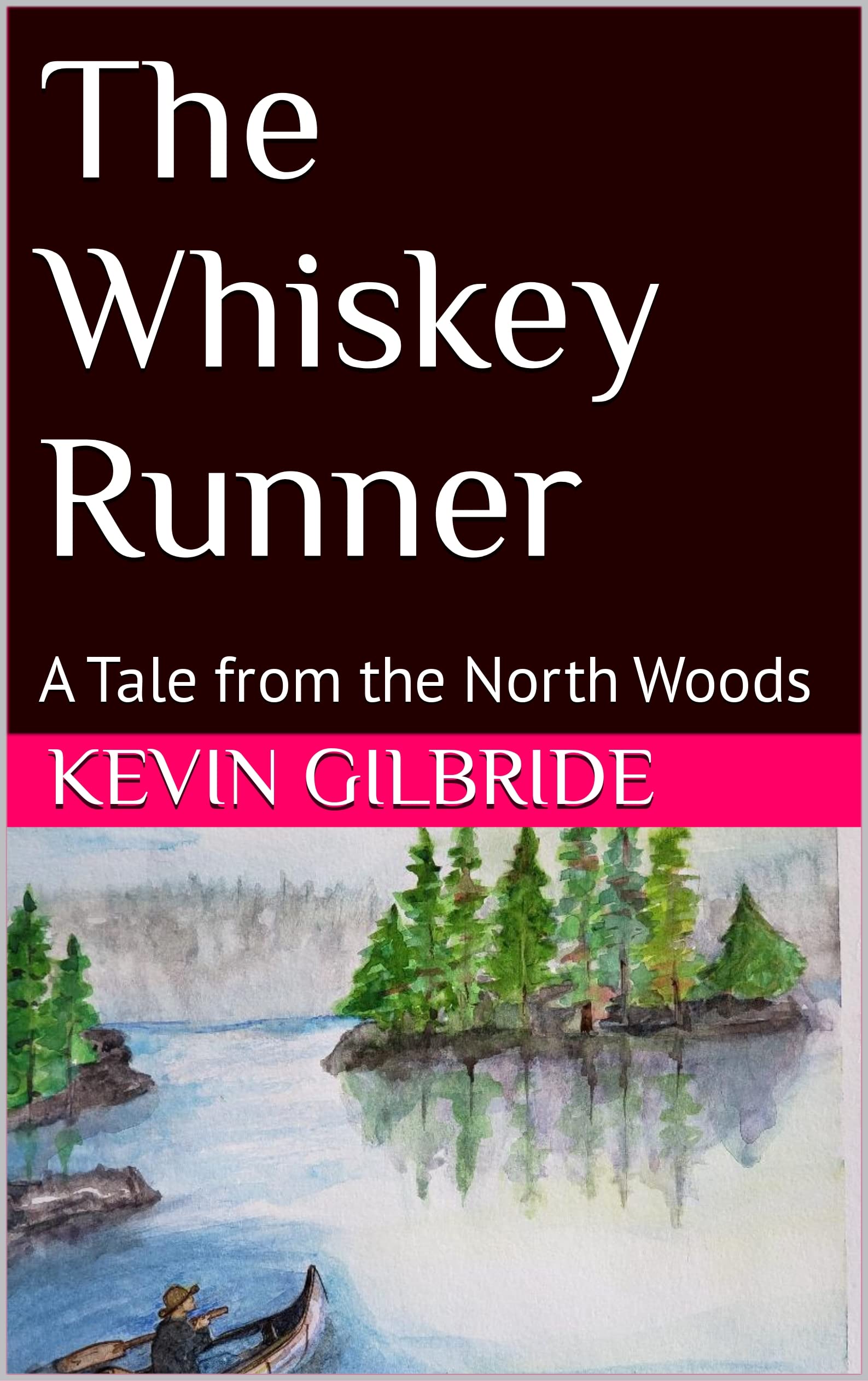 The Whiskey Runner: A Tale out of the North Woods by Kevin Gilbride ...