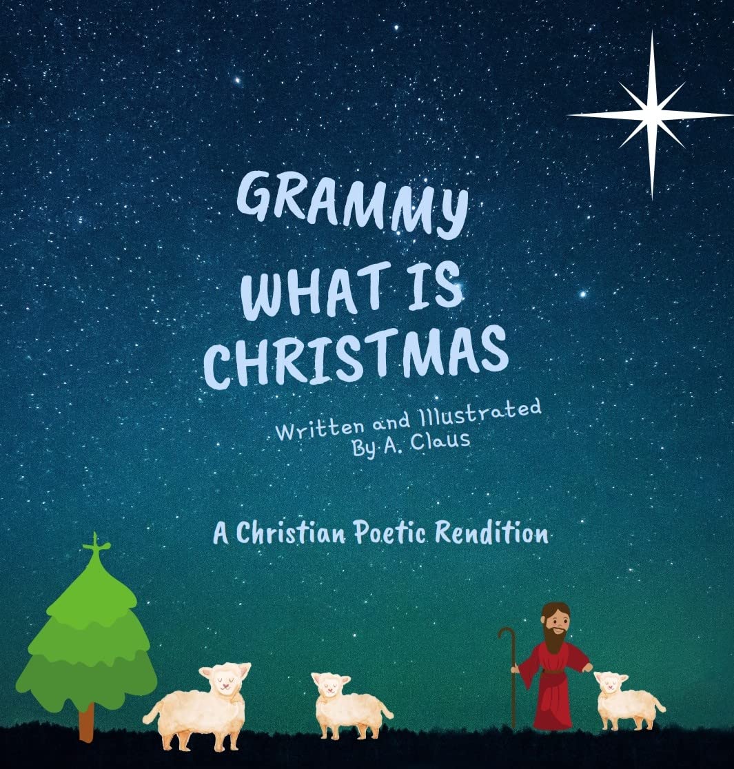 Grammy What Is Christmas A Poetic Christian Rendition Of Jesus Birth grammy-what-is-christmas-a-poetic-christian-rendition-of-jesus-birth