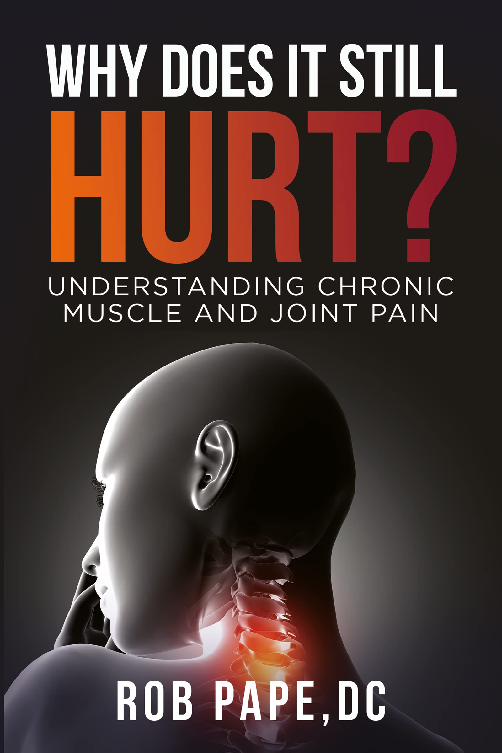Why Does It Still Hurt?: Understanding Chronic Muscle And Joint Pain by ...