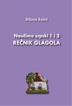 Naucimo srpski 1 i 2 - recnik glagola by Biljana Babic | Goodreads