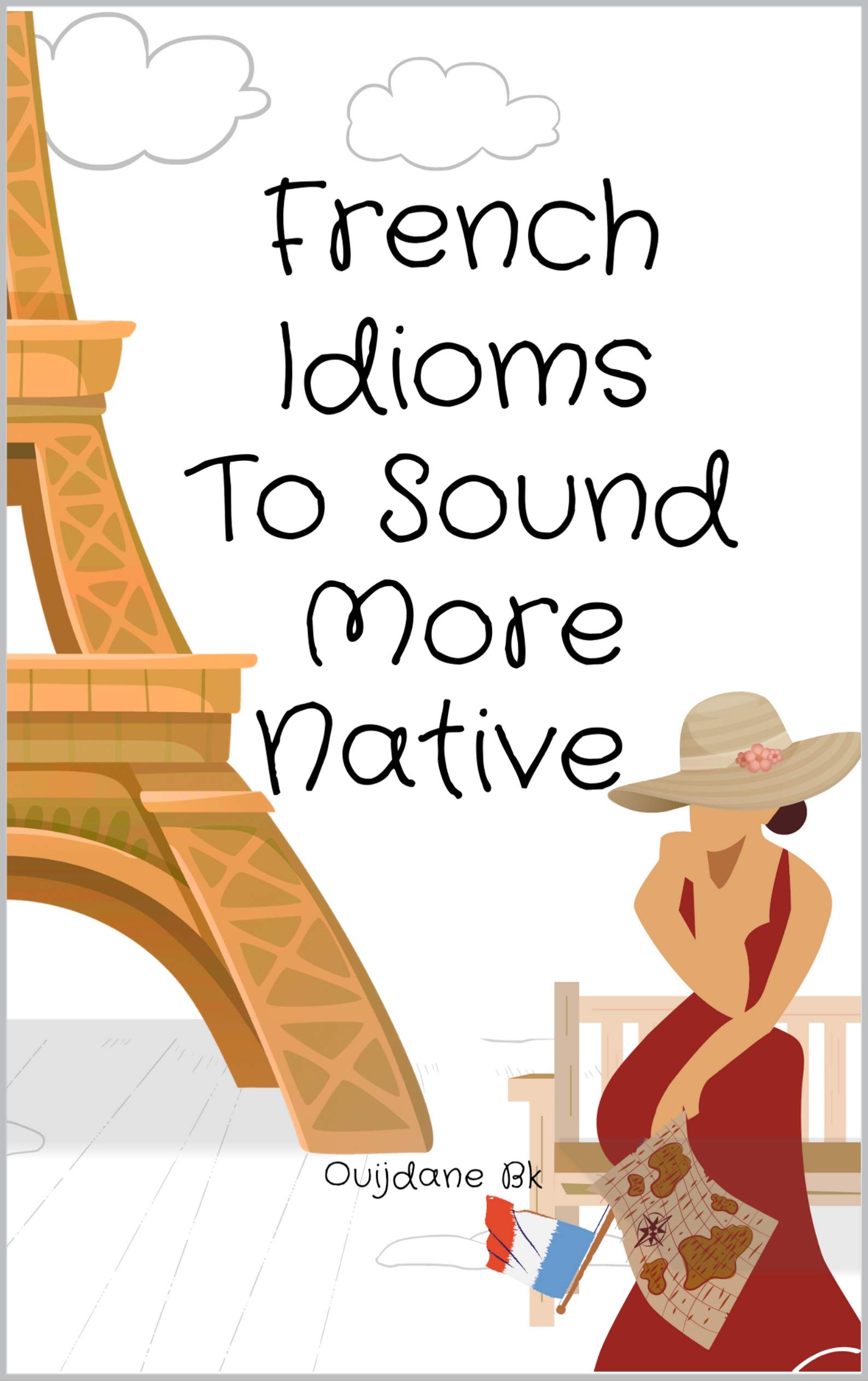 French Idioms To Sound More Native: Learn French Idioms, French Dual ...