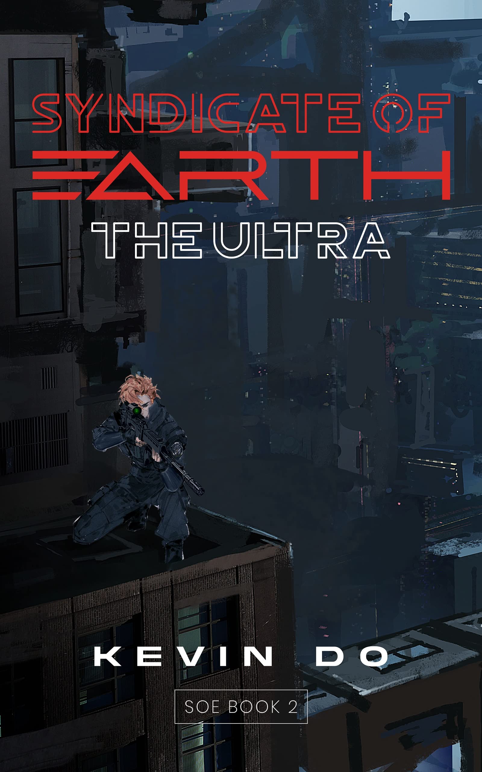 Syndicate of Earth: The Ultra: A sci-fi super soldier thriller by Kevin Do | Goodreads