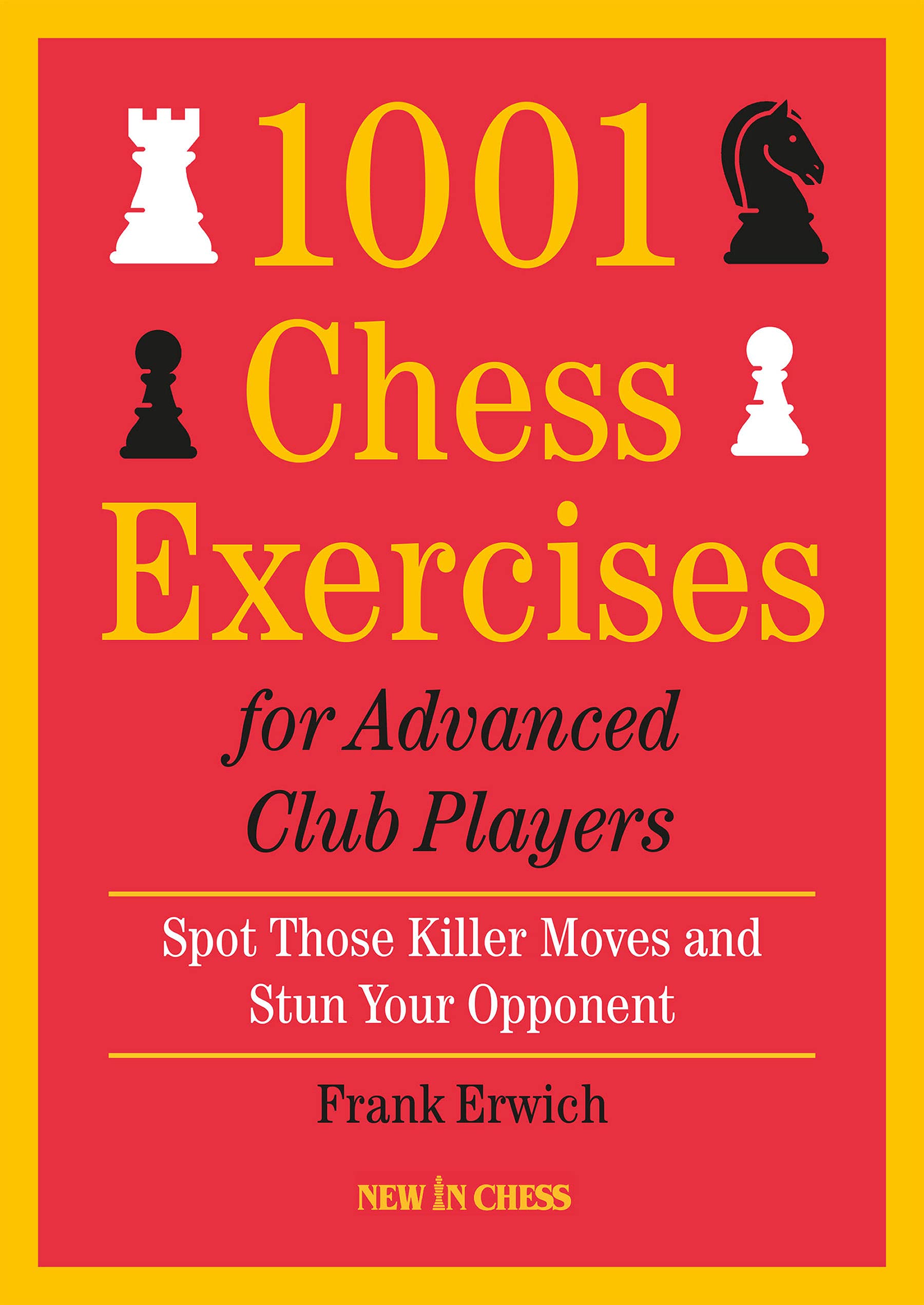 1001 Chess Exercises for Advanced Club Players: Spot Those Killer Moves ...