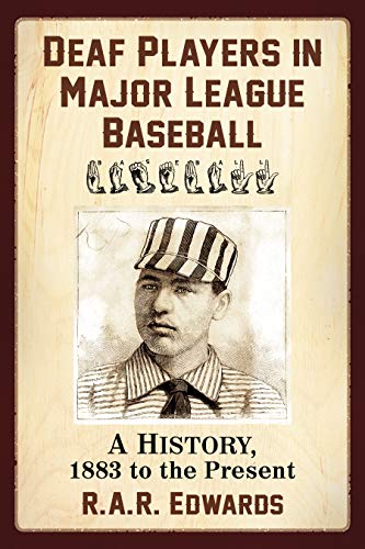 Deaf Players in Major League Baseball: A History, 1883 to the Present ...