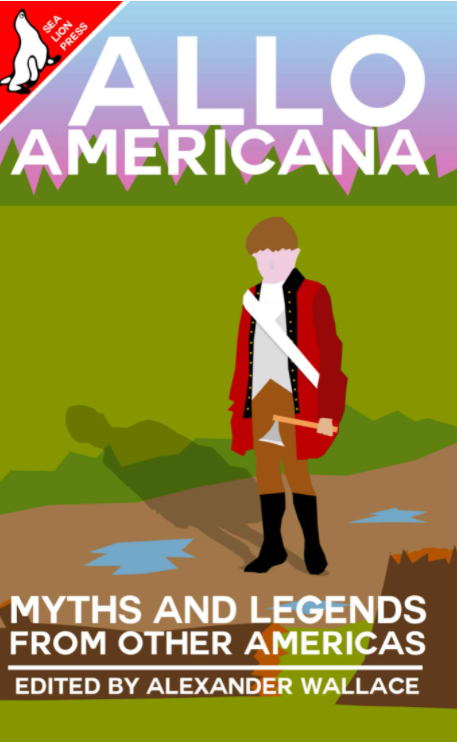 AlloAmericana: Myths and legends from other Americas by Alexander ...