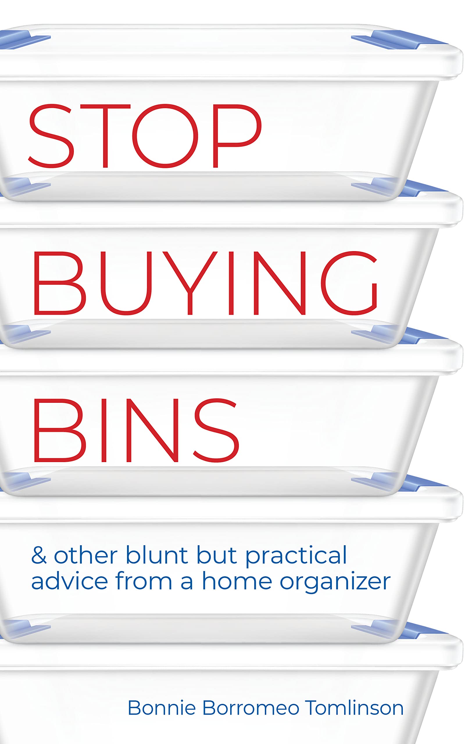 Stop Buying Bins: & other blunt but practical advice from a home ...