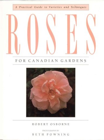 Roses For Canadian Gardens: A Practical Guide To Varieties And ...