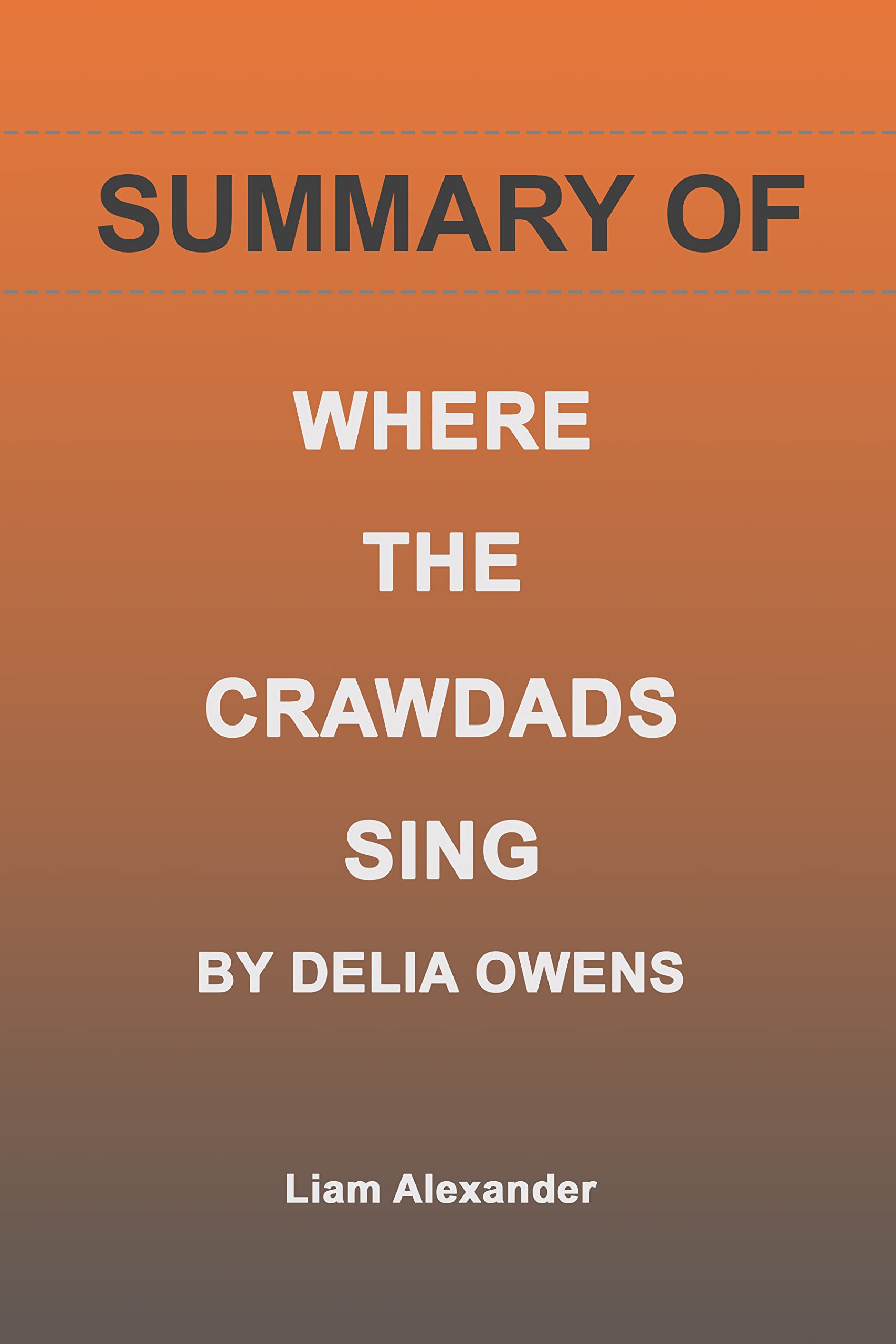SUMMARY OF WHERE THE CRAWDADS SING BY DELIA OWENS by Liam Alexander ...