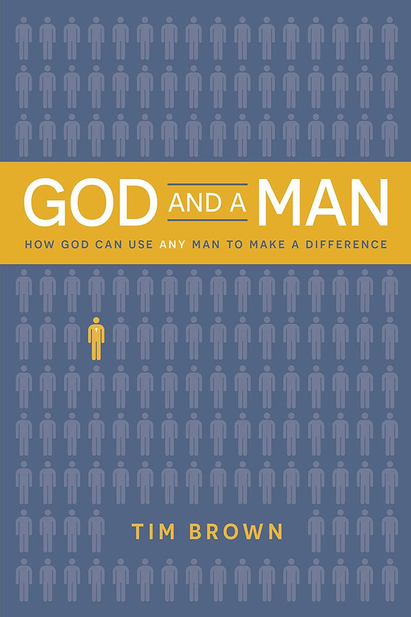 God and a Man How God Can Use ANY Man To Make A Difference by Tim Brown ...
