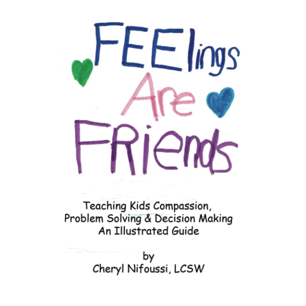 Feelings are Friends: Teaching Kids Compassion, Problem Solving ...