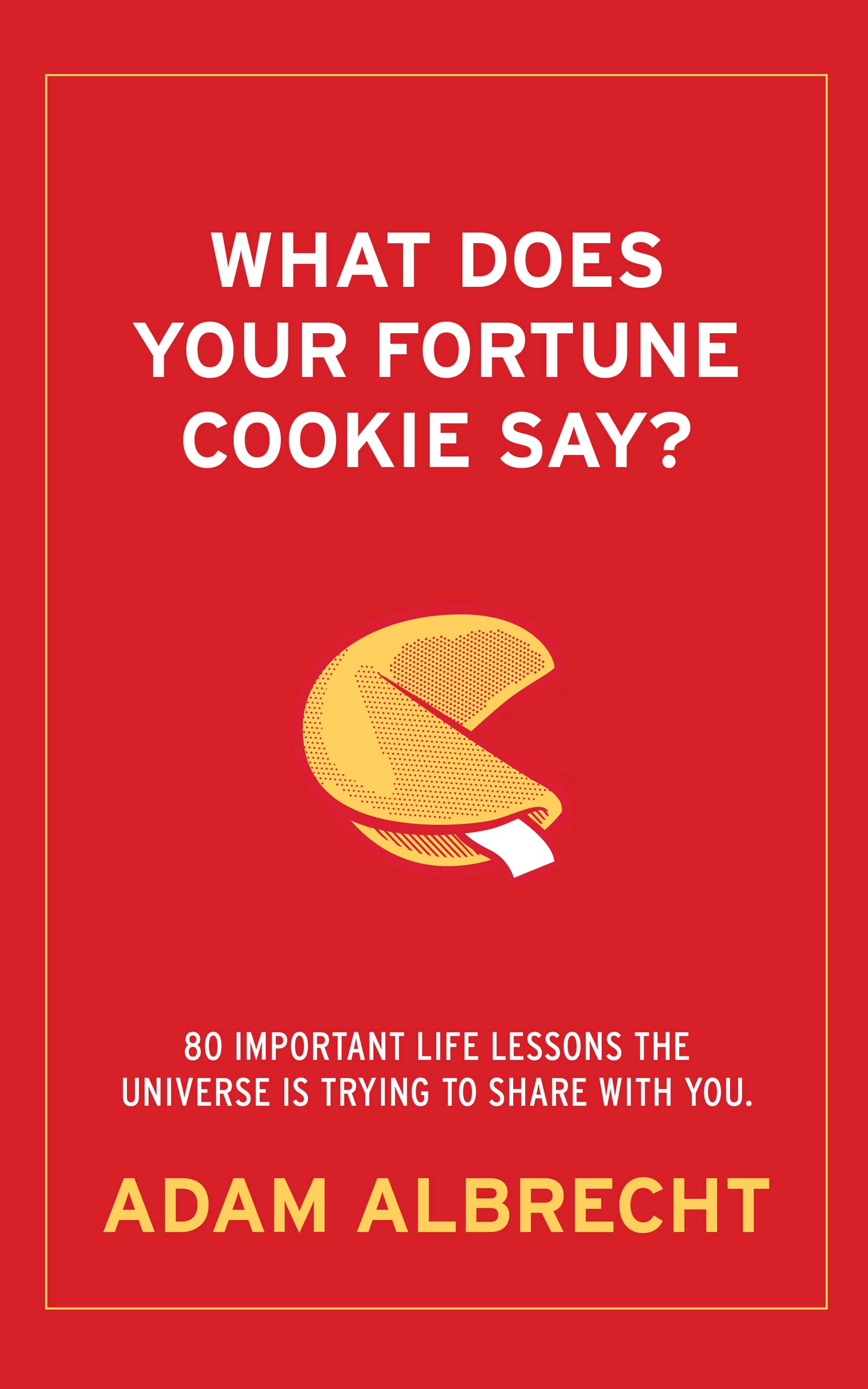 What Does Your Fortune Cookie Say?: 80 Important Life Lessons The ...