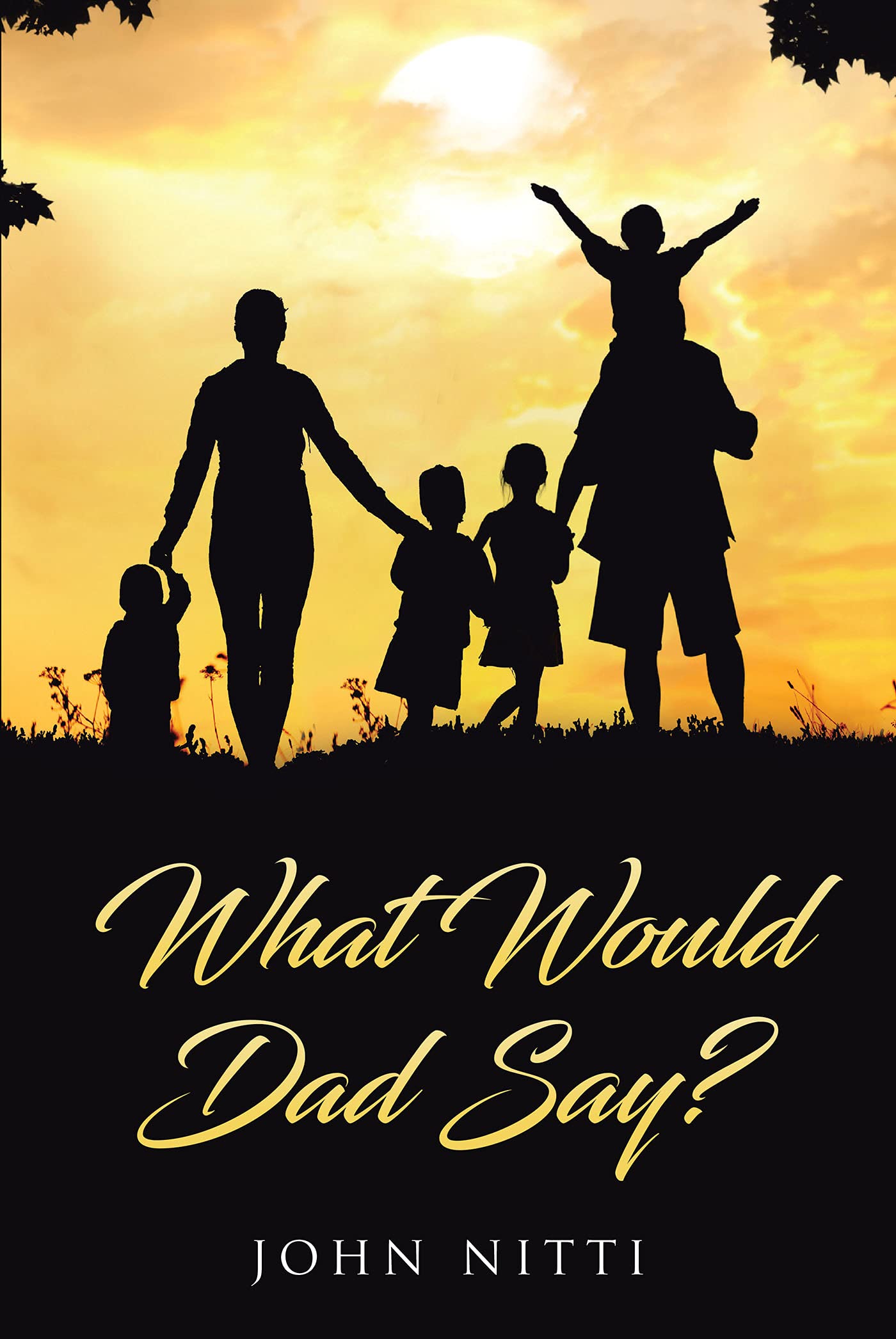 What Would Dad Say? by John Nitti | Goodreads