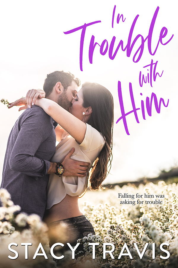 In Trouble with Him by Stacy Travis | Goodreads