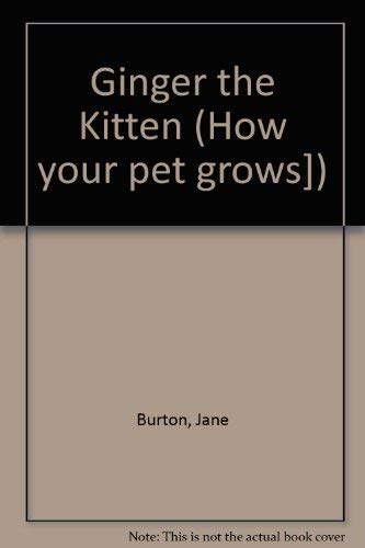 GINGER THE KITTEN (How Your Pet Grows!) by Jane Burton | Goodreads