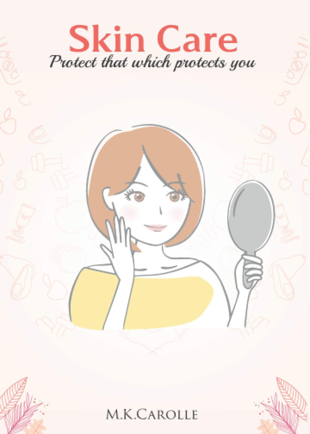 Skin Care: Protect that which protects you by M K Carolle | Goodreads