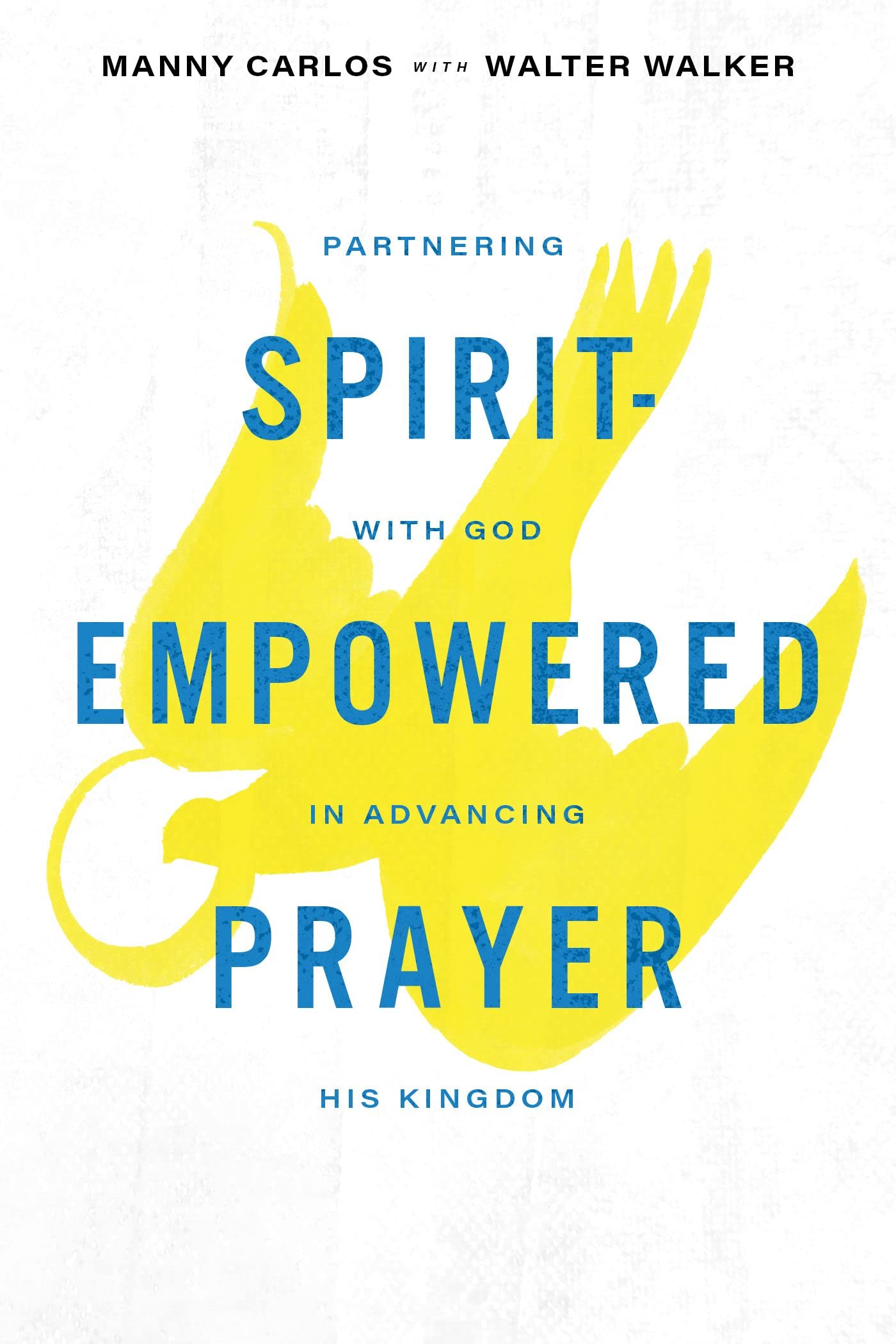 Spirit-Empowered Prayer: Partnering with God in Advancing His Kingdom ...