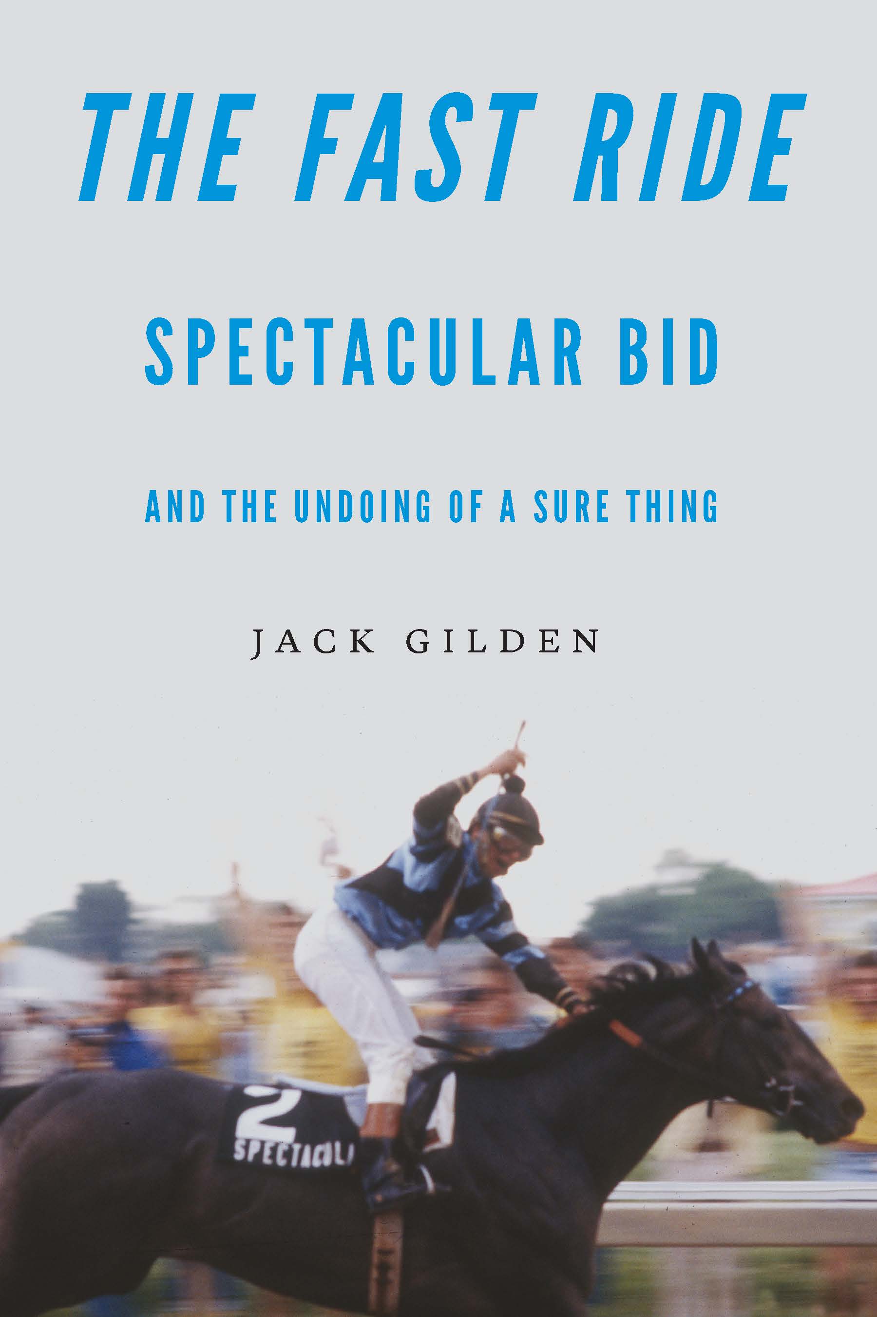 The Fast Ride: Spectacular Bid and the Undoing of a Sure Thing by Jack ...