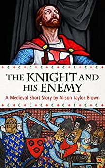 The Knight & his Enemy: A Medieval Short Story by Alison Taylor-Brown ...