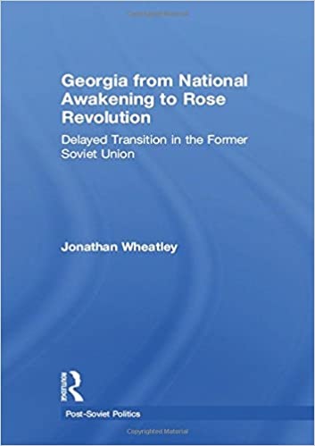 Georgia from National Awakening to Rose Revolution: Delayed Transition ...