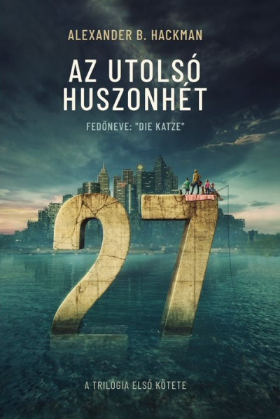 Az utolsó huszonhét by Alexander B. Hackman | Goodreads