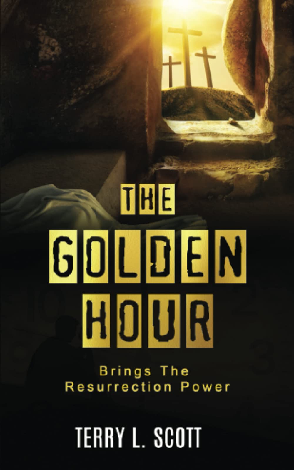The Golden Hour: Brings the Resurrection Power by Terry L. Scott ...