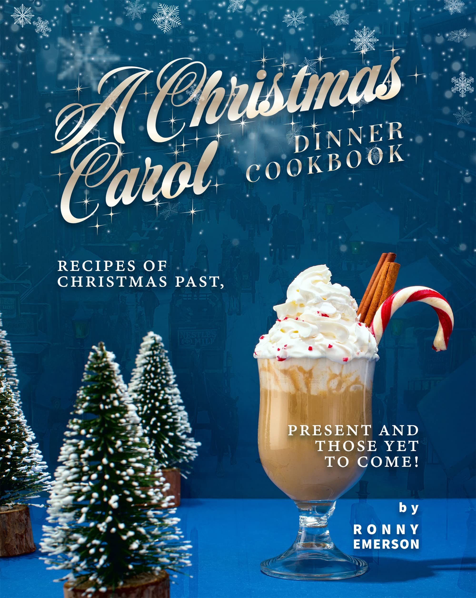 A Christmas Carol Dinner Cookbook: Recipes of Christmas Past, Present ...