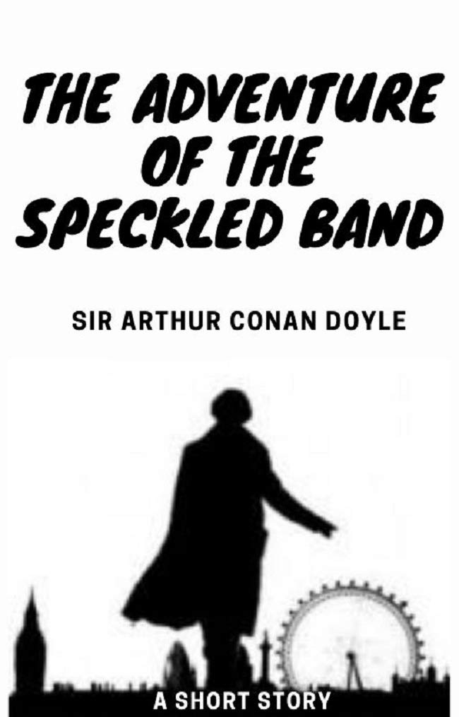 The Adventure of the Speckled Band : A short story by Sir Arthur Conan ...